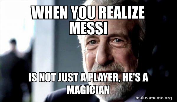When you realize Messi is not just a player, he's a magician - I ...