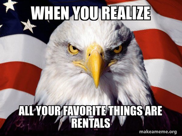 When you realize All your favorite things are rentals - American Pride ...