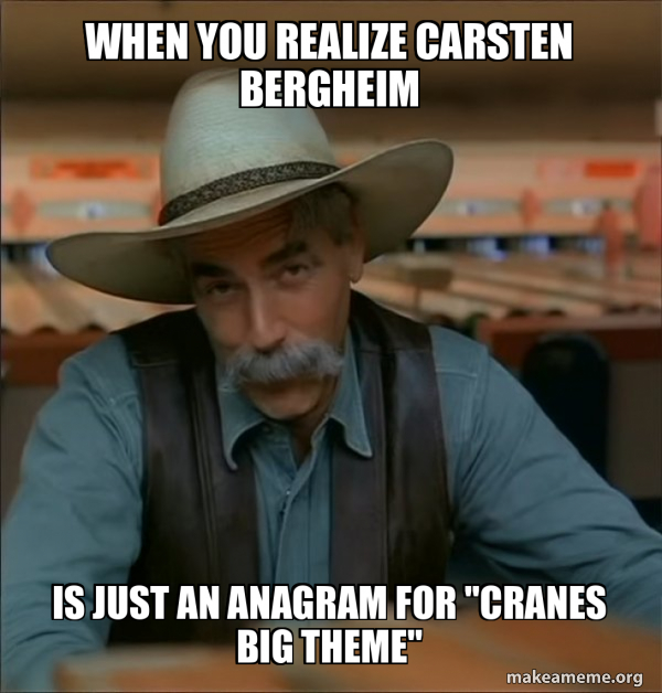 When you realize Carsten Bergheim is just an anagram for "Cranes Big ...