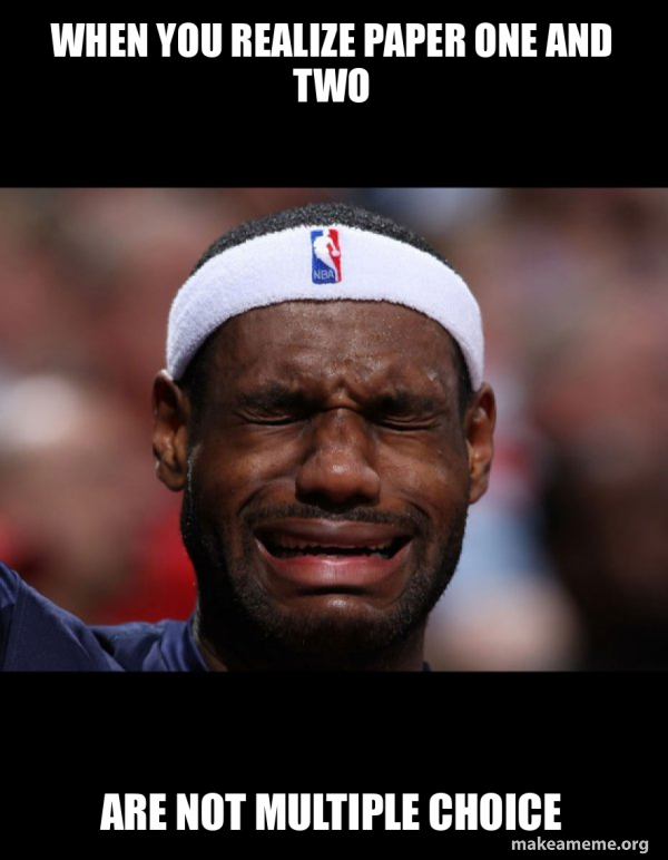 When you realize paper one and two are not multiple choice - Lebron ...