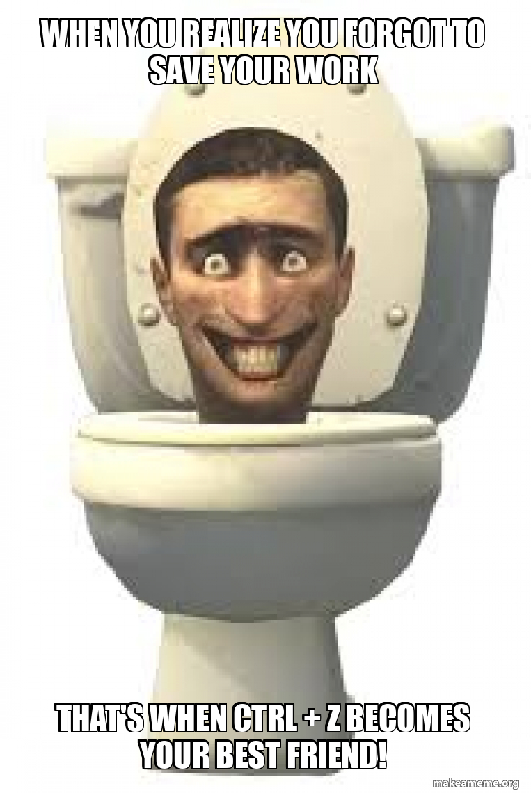 When you realize you forgot to save your work That's when Ctrl + Z ...