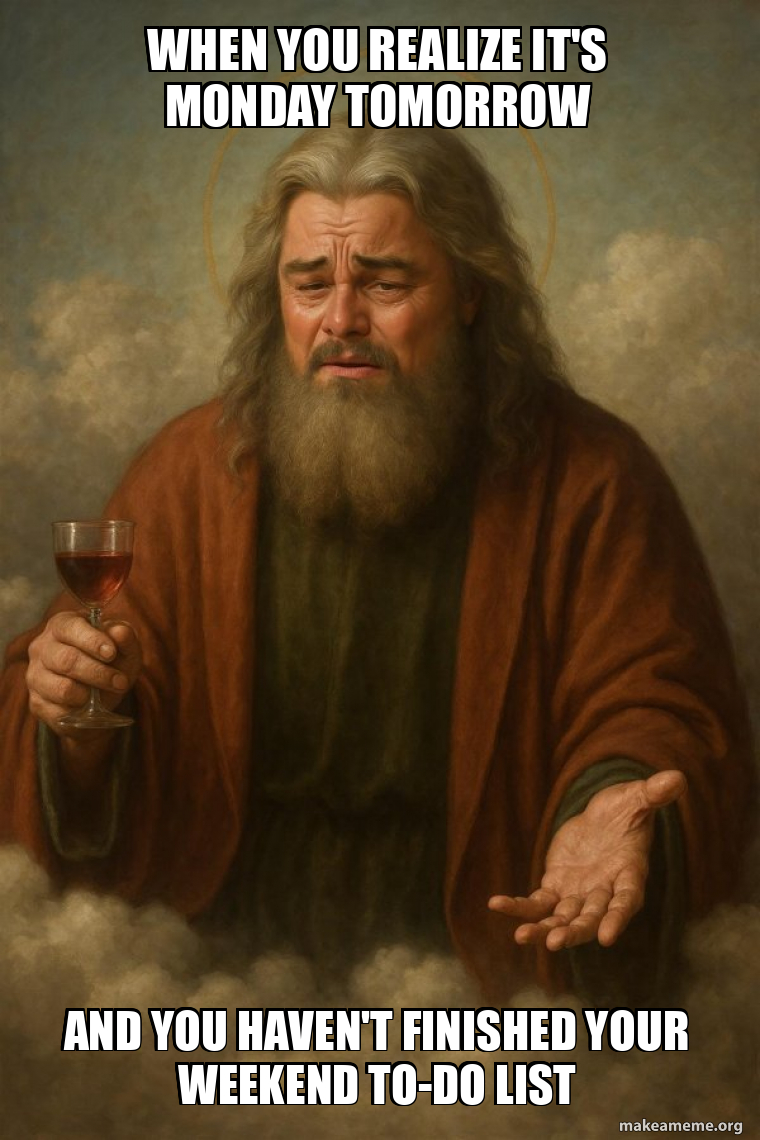 When you realize it's Monday tomorrow And you haven't finished your ...