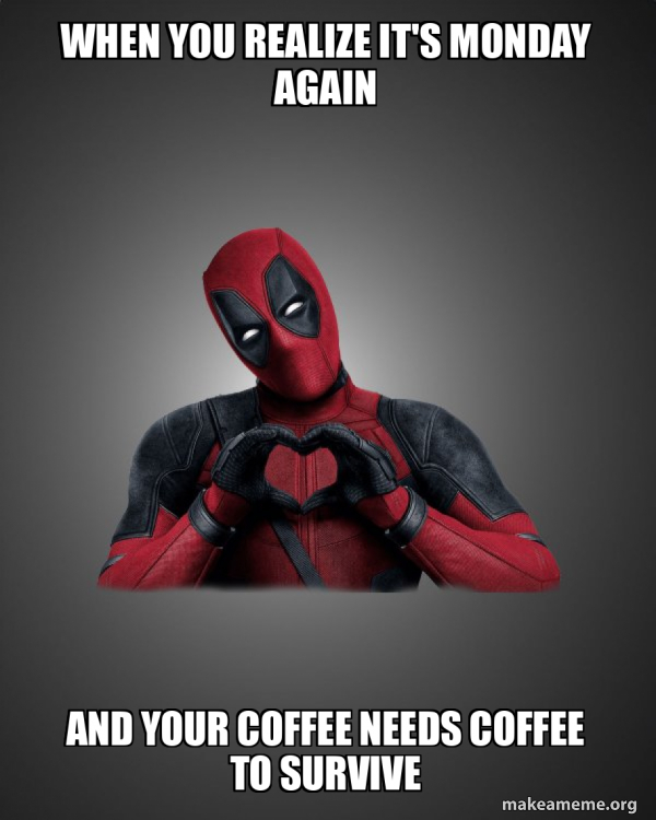 When you realize it's Monday again And your coffee needs coffee to ...