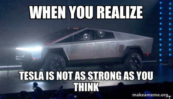 When you realize tesla is not as strong as you think - Tesla Truck Meme ...