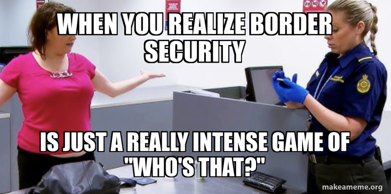 When you realize border security is just a really intense game of "who ...