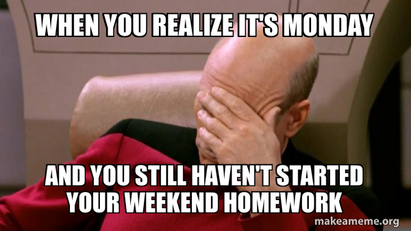 When you realize it's Monday And you still haven't started your weekend ...
