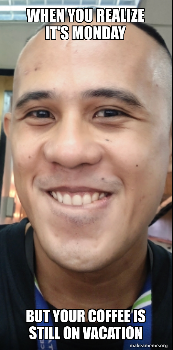 When you realize it's Monday But your coffee is still on vacation Meme ...