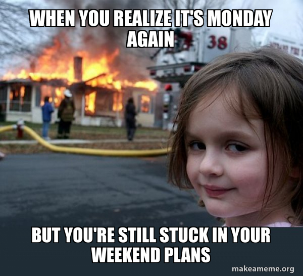 When you realize it's Monday again But you're still stuck in your ...