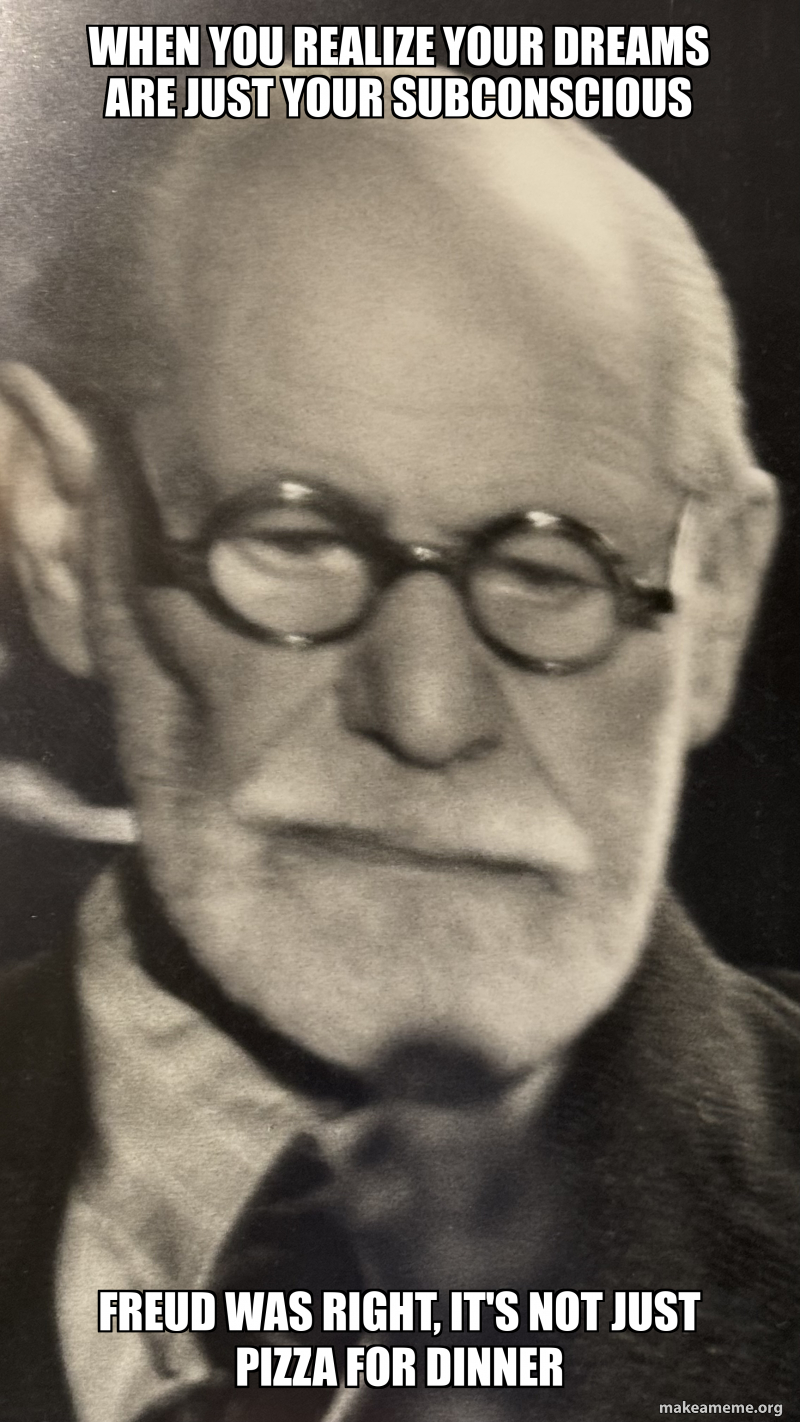 When you realize your dreams are just your subconscious Freud was right ...