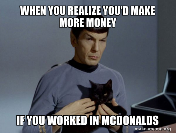 when-you-realize-you-d-make-more-money-if-you-worked-in-mcdonalds