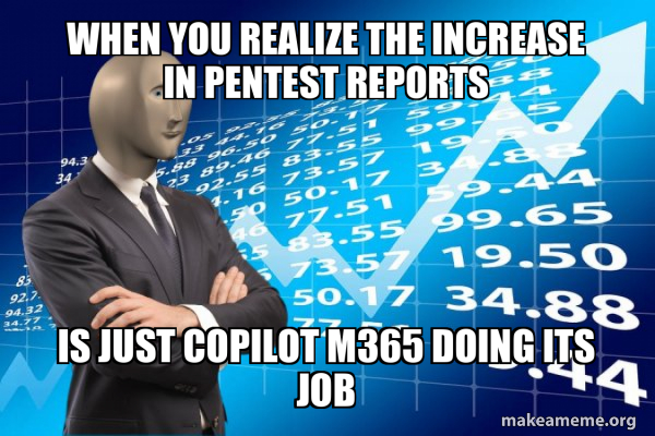 When you realize the increase in pentest reports is just Copilot M365 ...
