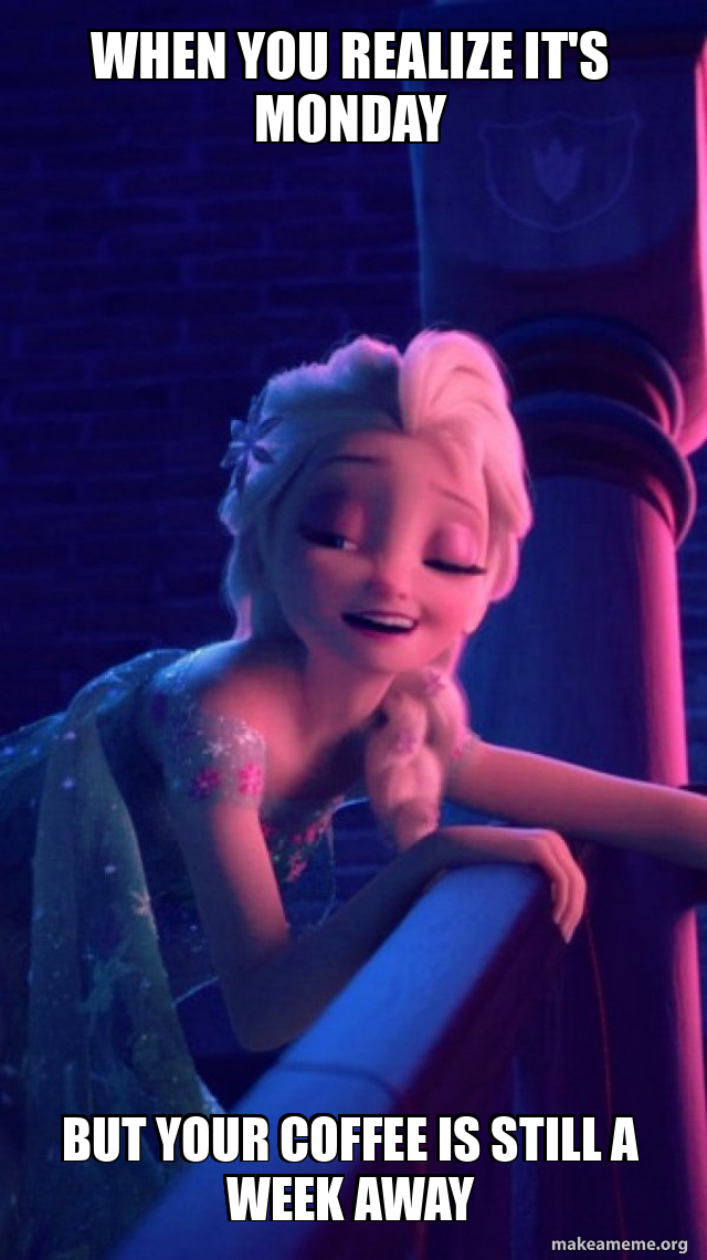 When you realize it's Monday But your coffee is still a week away ...