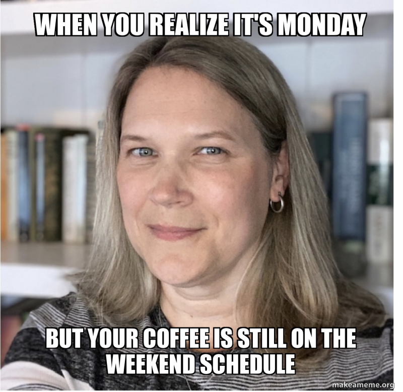 When you realize it's Monday But your coffee is still on the weekend ...