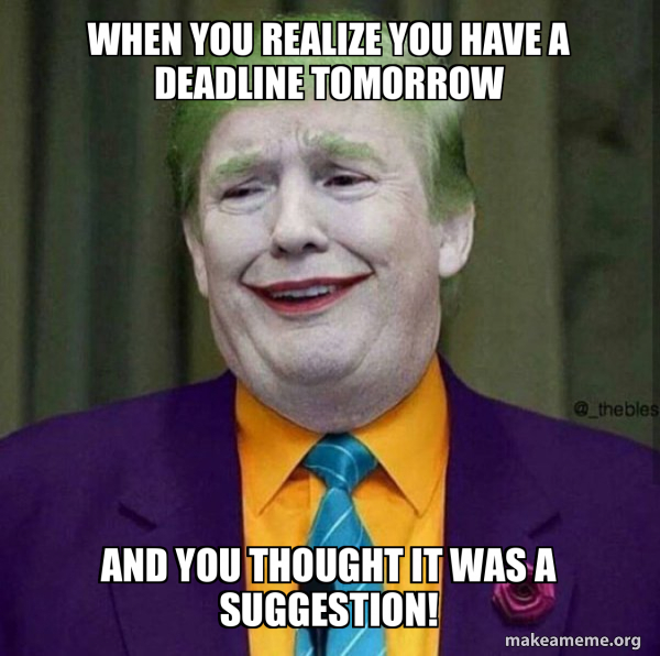 When you realize you have a deadline tomorrow And you thought it was a ...