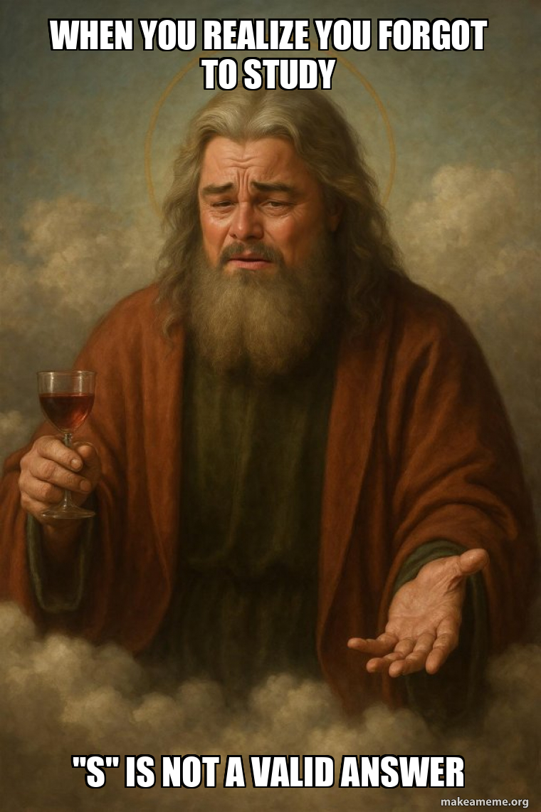 When you realize you forgot to study "s" is not a valid answer - God’s ...