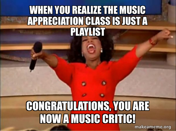 When you realize the music appreciation class is just a playlist ...