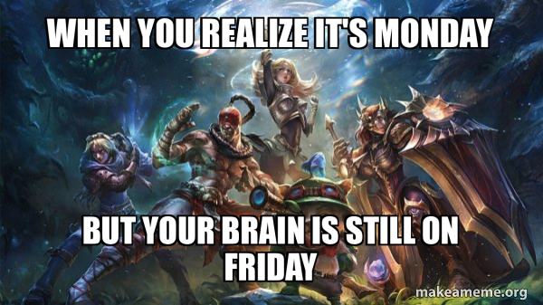 When you realize it's Monday But your brain is still on Friday - LOL ...