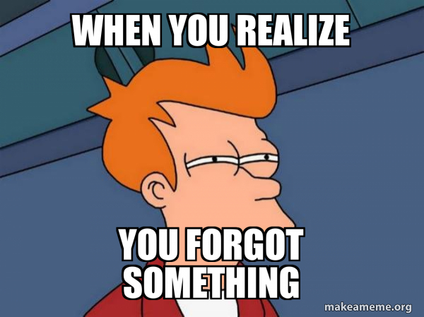 WHEN YOU REALIZE YOU FORGOT SOMETHING - Futurama Fry Meme Generator
