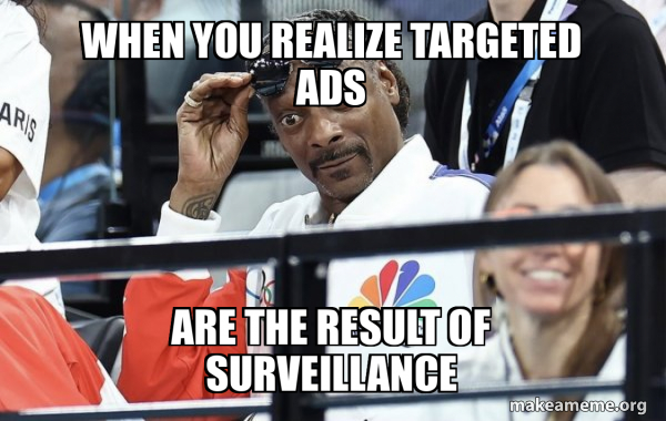 When you realize targeted ads are the result of surveillance - Snoop ...