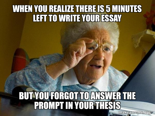When you realize there is 5 minutes left to write your essay but you ...