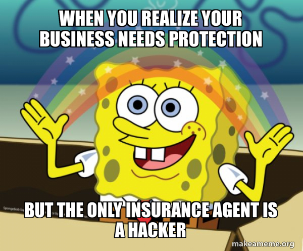 When you realize your business needs protection But the only insurance ...