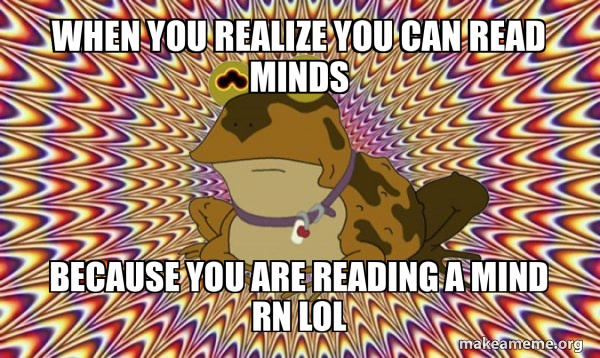 WHEN YOU REALIZE YOU CAN READ MINDS BECAUSE YOU ARE READING A MIND RN ...