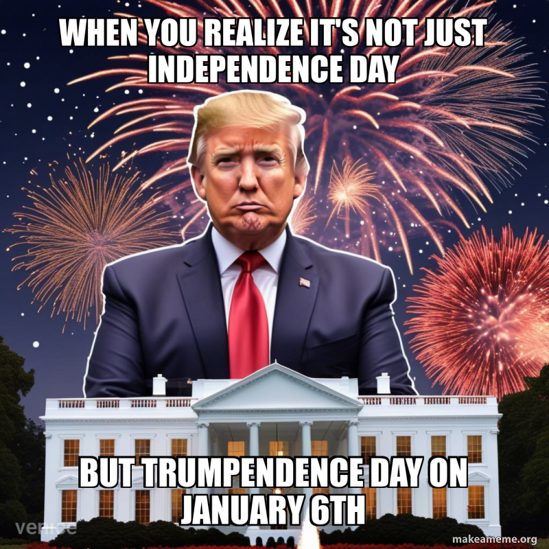 When you realize it's not just Independence Day But Trumpendence Day on ...