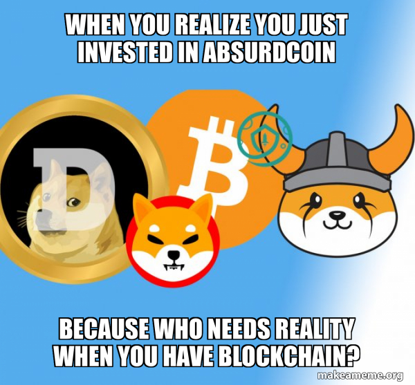 When you realize you just invested in AbsurdCoin Because who needs ...