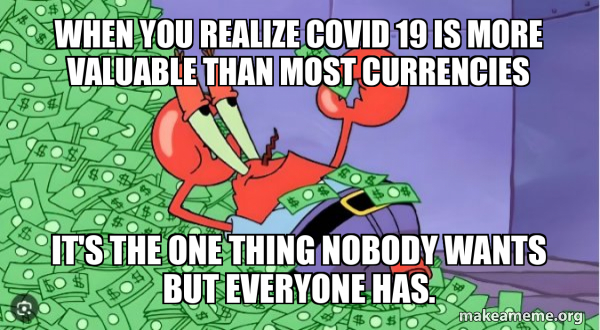 When you realize Covid 19 is more valuable than most currencies It's ...