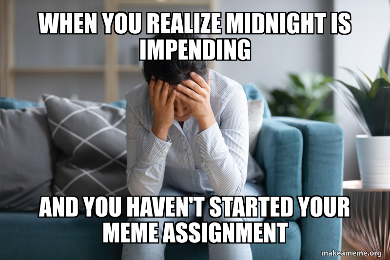 when you realize midnight is impending and you haven't started your ...