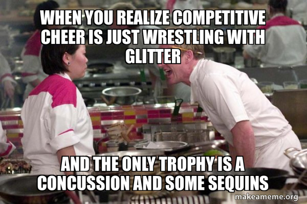 When you realize competitive cheer is just wrestling with glitter And ...