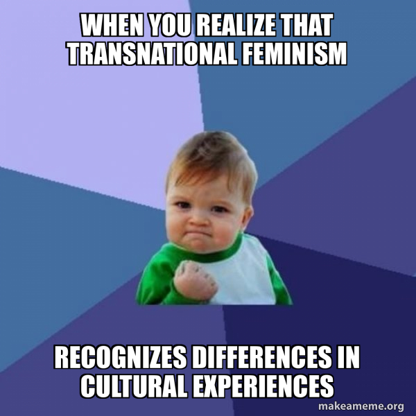 When you realize that Transnational feminism Recognizes differences in ...