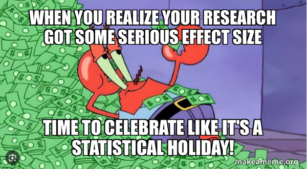 When you realize your research got some serious effect size Time to ...