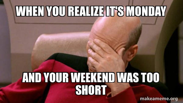 When you realize it's Monday and your weekend was too short - Picard ...