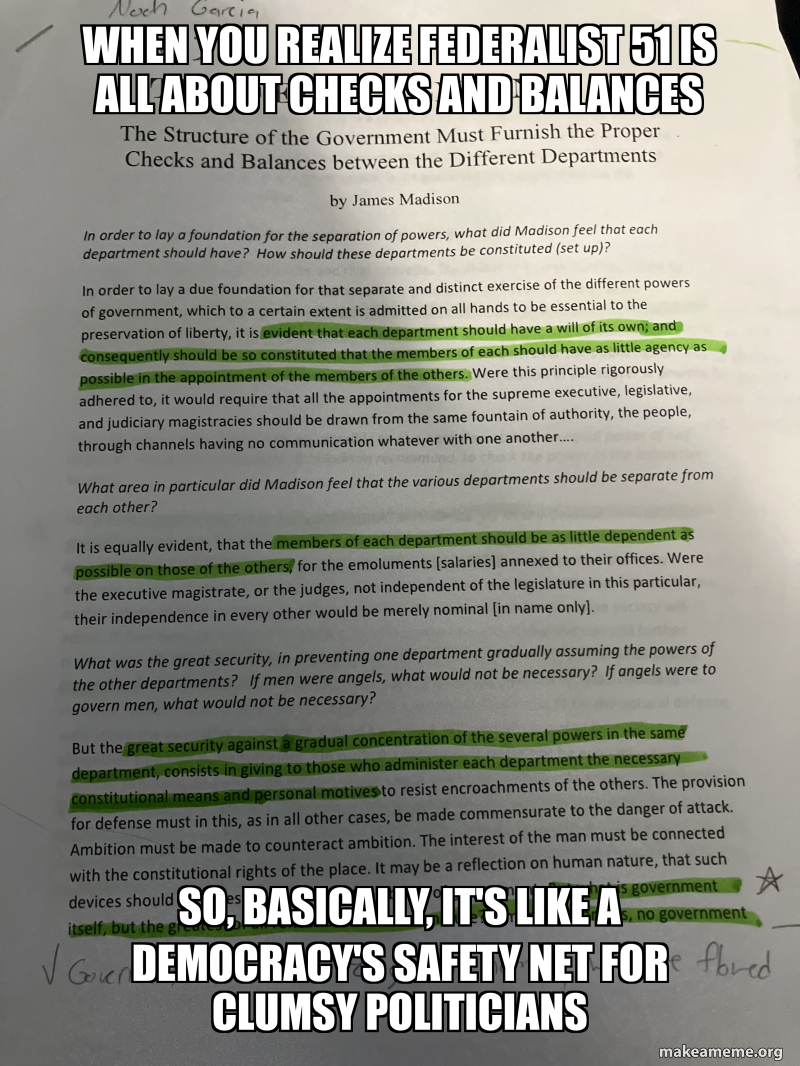 When you realize Federalist 51 is all about checks and balances So ...