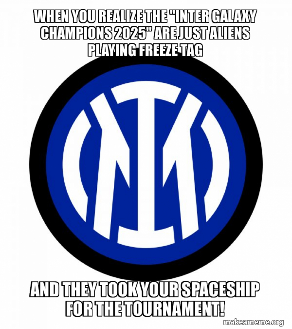 When you realize the "Inter Galaxy Champions 2025" are just aliens ...