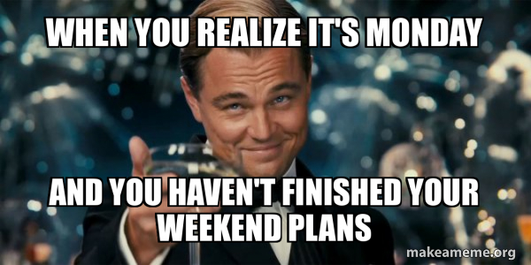 When you realize it's Monday And you haven't finished your weekend ...