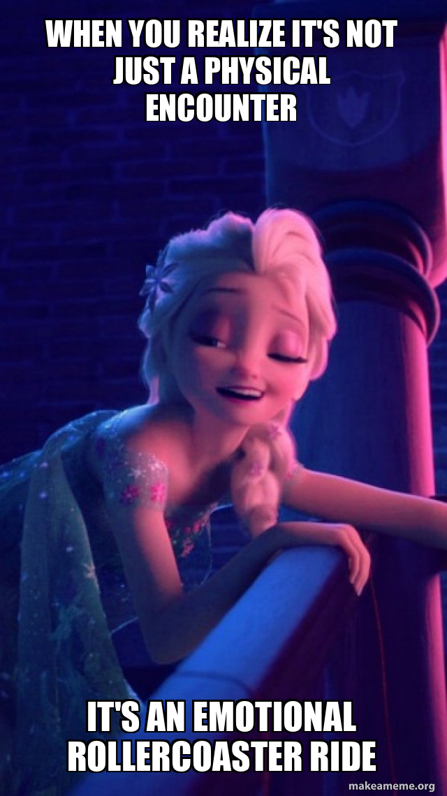 When you realize it's not just a physical encounter It's an emotional ...