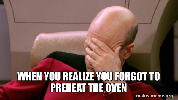 When you realize you forgot to preheat the oven - Picard Facepalm Meme ...
