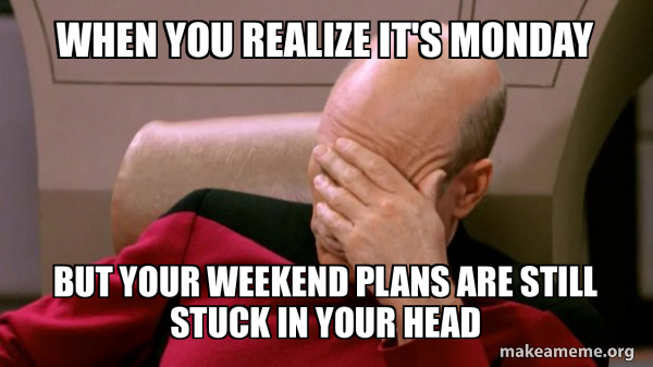 When you realize it's Monday But your weekend plans are still stuck in ...