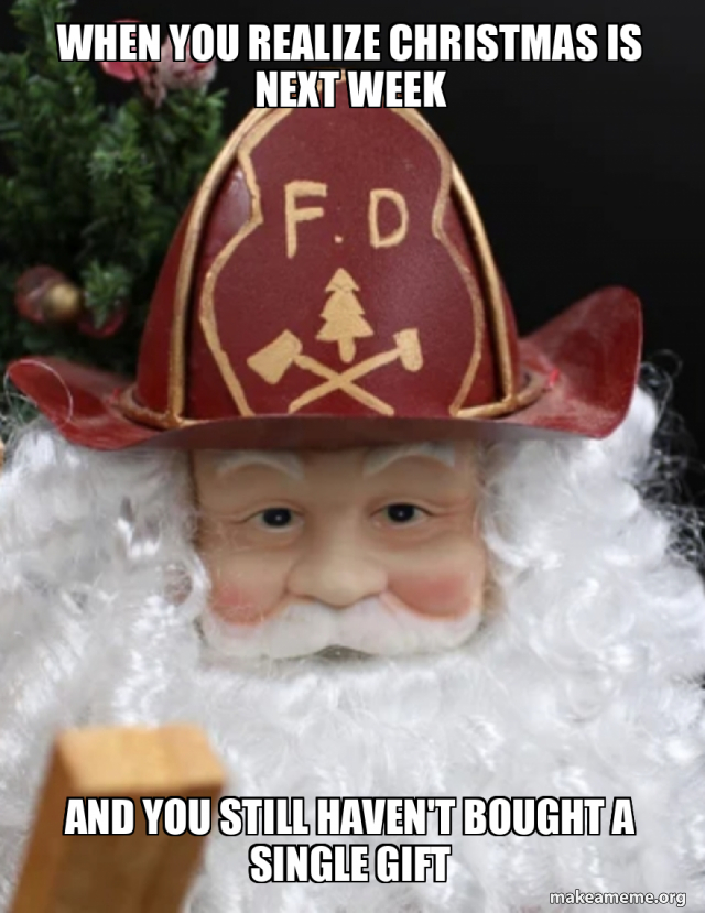 When you realize Christmas is next week And you still haven't bought a ...