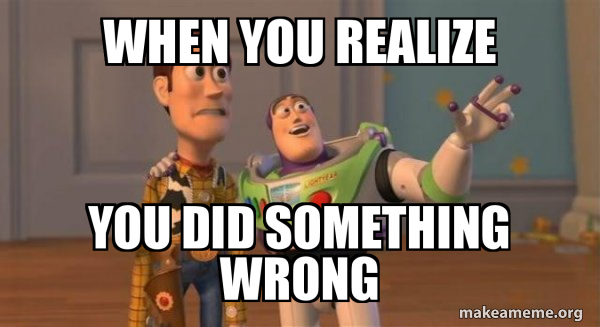 when you realize you did something wrong - Buzz and Woody (Toy Story) Meme Meme Generator