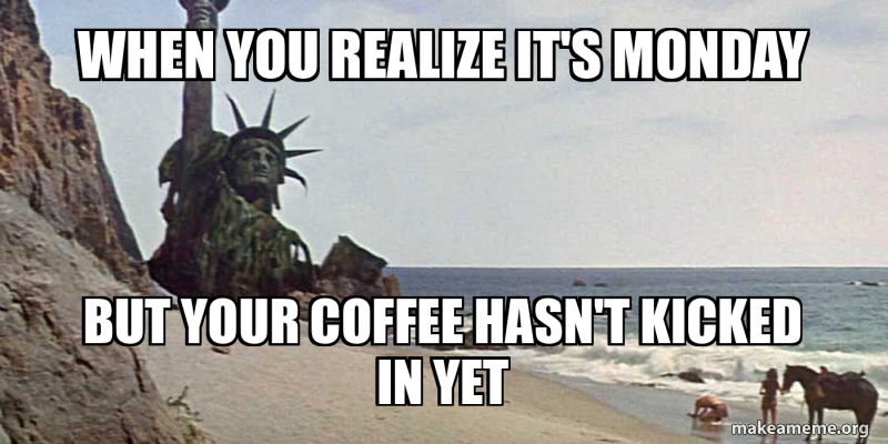 When you realize it's Monday But your coffee hasn't kicked in yet ...