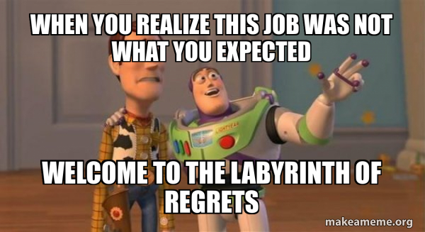 When you realize this job was not what you expected Welcome to the ...