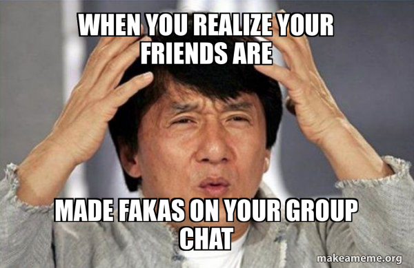 When you realize your friends are made fakas on your group chat ...