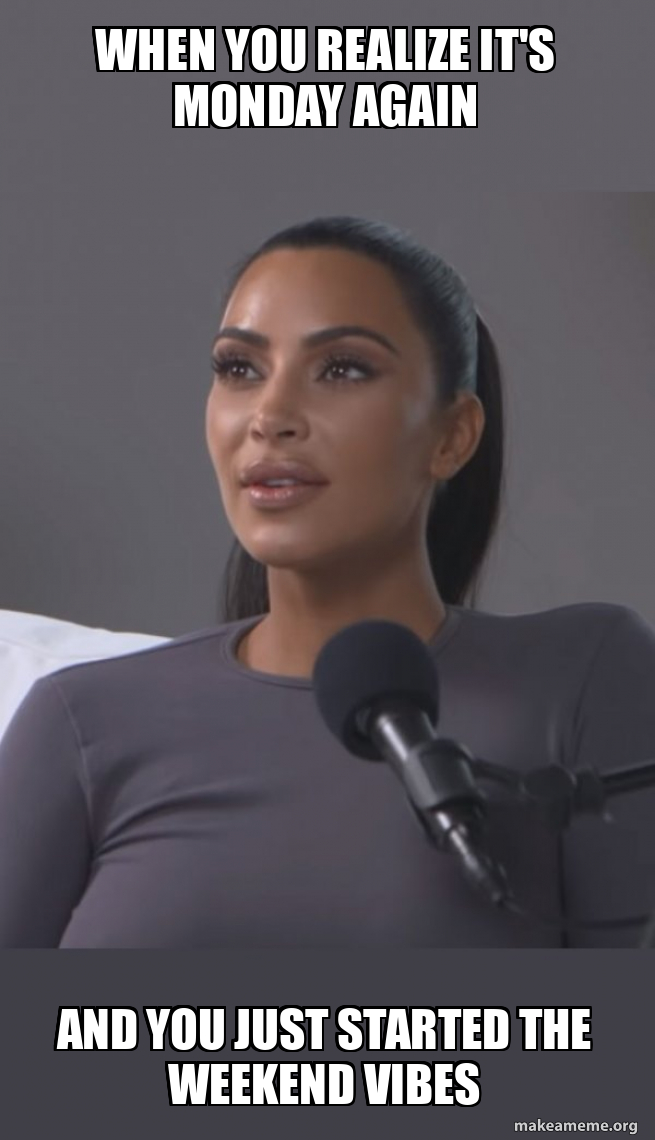 When you realize it's Monday again And you just started the weekend ...