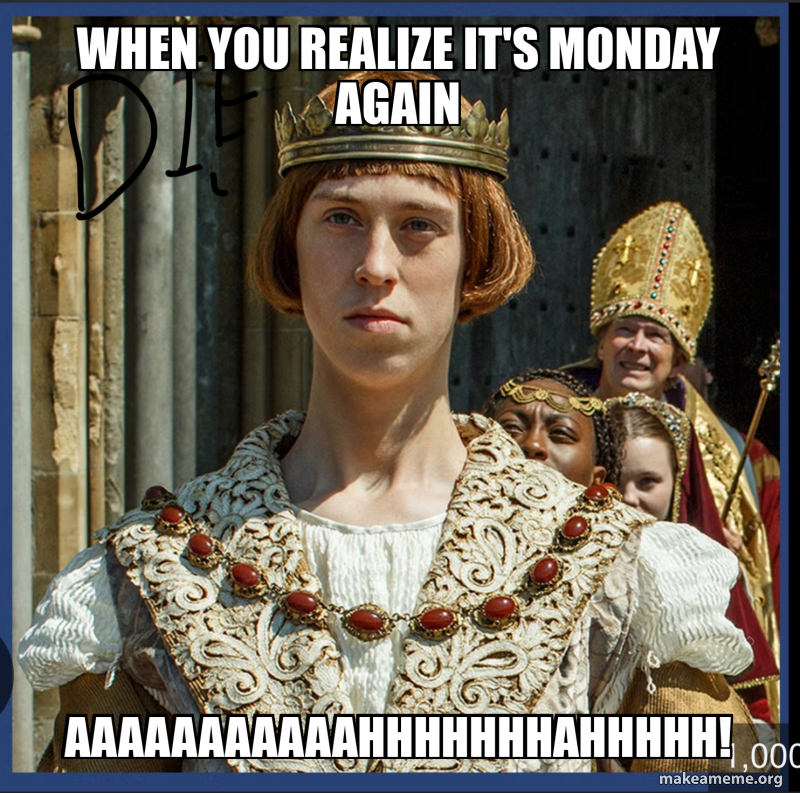 When you realize it's Monday again Aaaaaaaaaaahhhhhhhahhhhh! Meme Generator