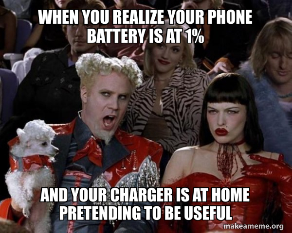When you realize your phone battery is at 1% And your charger is at ...