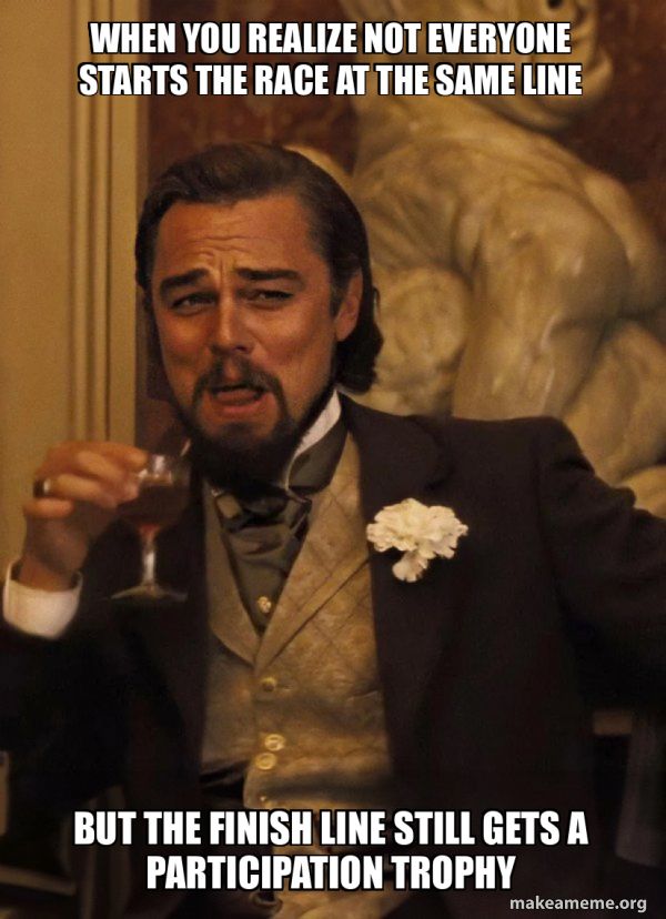 When you realize not everyone starts the race at the same line But the ...