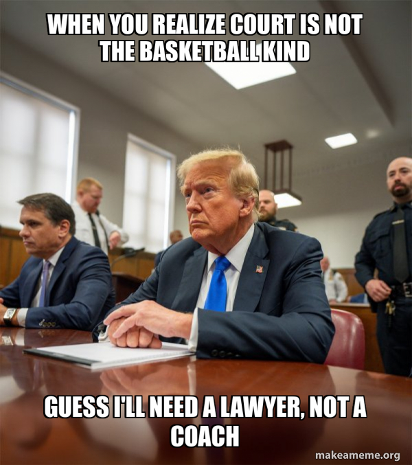 When you realize court is not the basketball kind Guess I'll need a ...